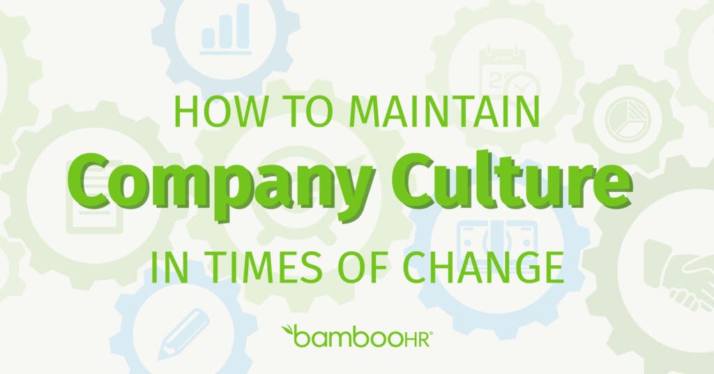 How to Maintain Company Culture in Times of Change - BambooHR Blog