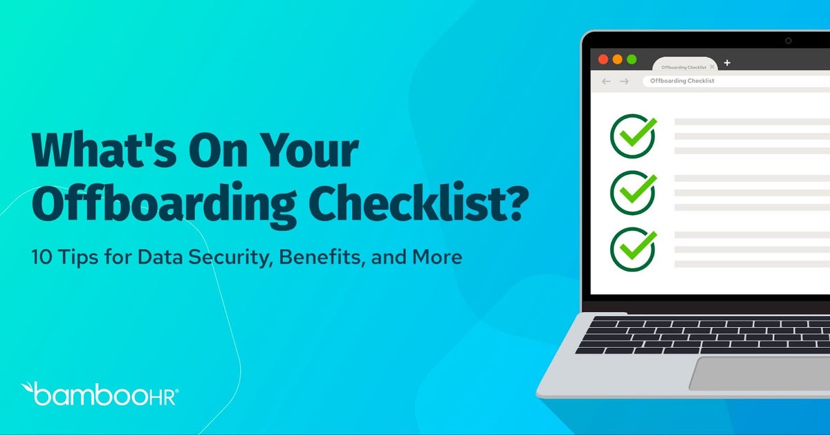 Your Offboarding Checklist, From Data Security To Benefits: 10 Tips