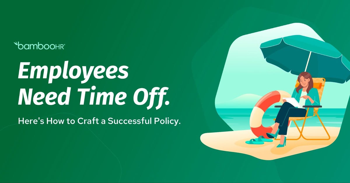 Employees Need Time Off. Here's How to Craft a Successful Policy.