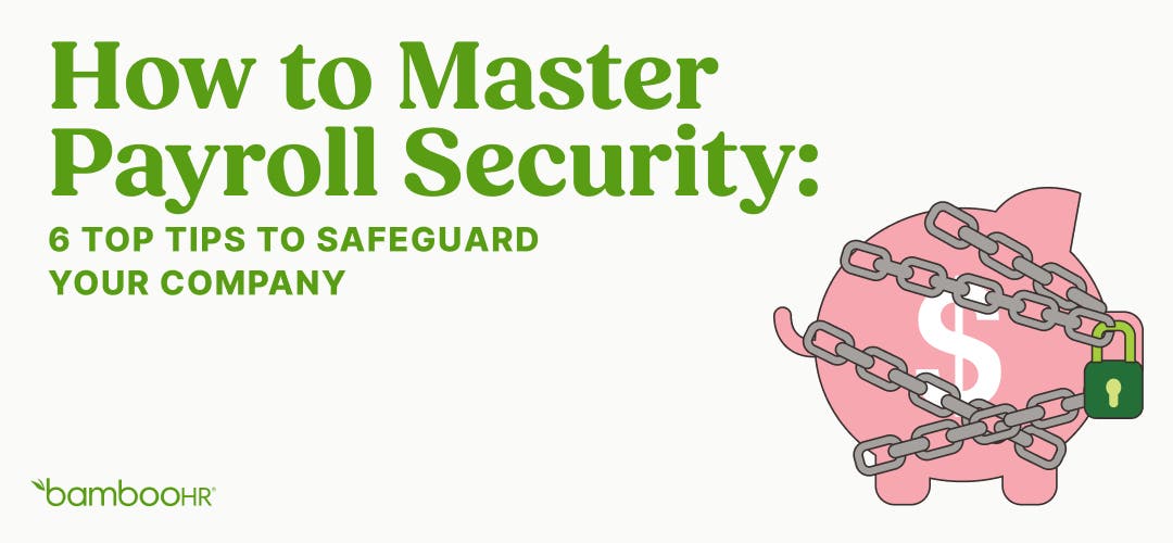 How to Master Payroll Security: 6 Top Tips to Safeguard Your Company