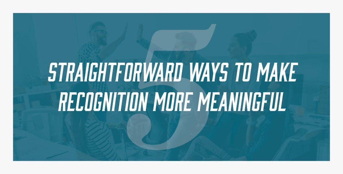 5 Simple Ways to Make Employee Recognition Meaningful