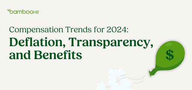 Compensation Trends for 2024: Deflation, Transparency, and Benefits